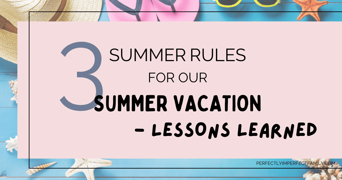 3 Summer Rules for Our Summer Vacation - Lessons Learned | Perfectly ...