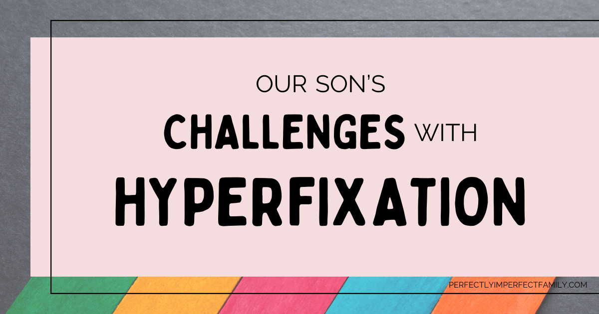Our Son's Challenges With Hyperfixation | Perfectly Imperfect Family