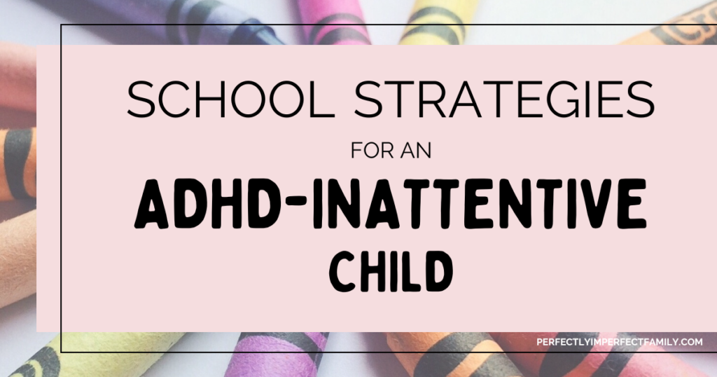 School Strategies for an ADHD-Inattentive Child - Perfectly Imperfect ...